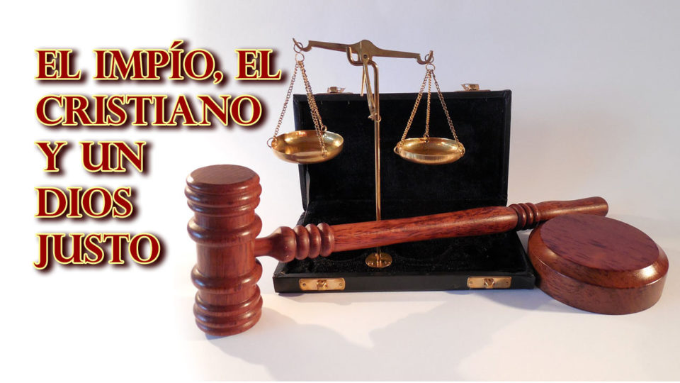 El impío, el cristiano y un Dios justo. Parte 1