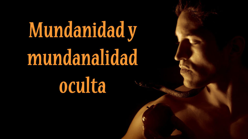 Mundanidad y mundanalidad oculta