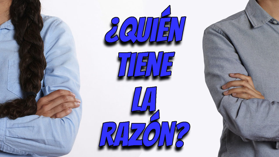 ¿Quién tiene la razón? La pelea por tener la razón rompe la armonía