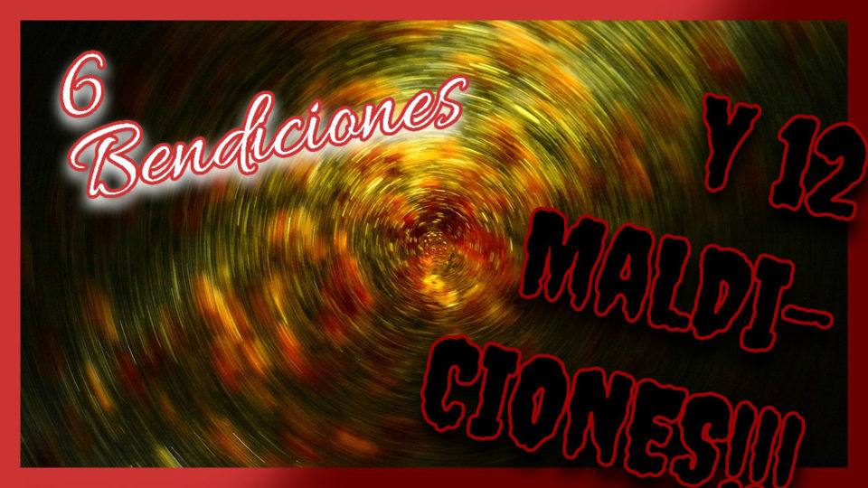 6 Bendiciones y 12 Maldiciones