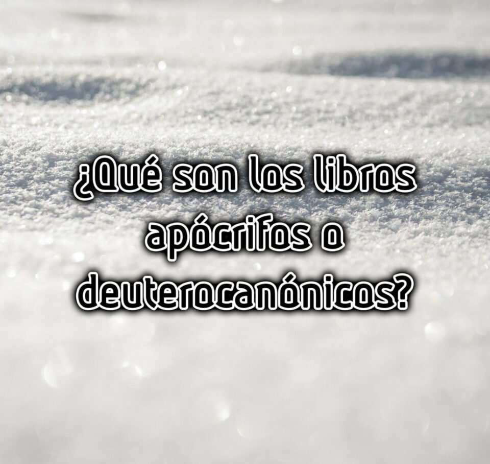 ¿Qué son los libros apócrifos o deuterocanónicos?